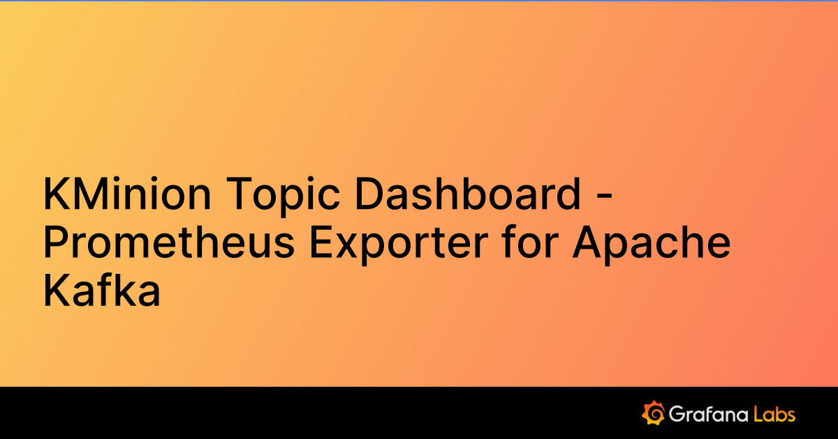 KMinion Topic Dashboard - Prometheus Exporter for Apache Kafka | Grafana Labs
